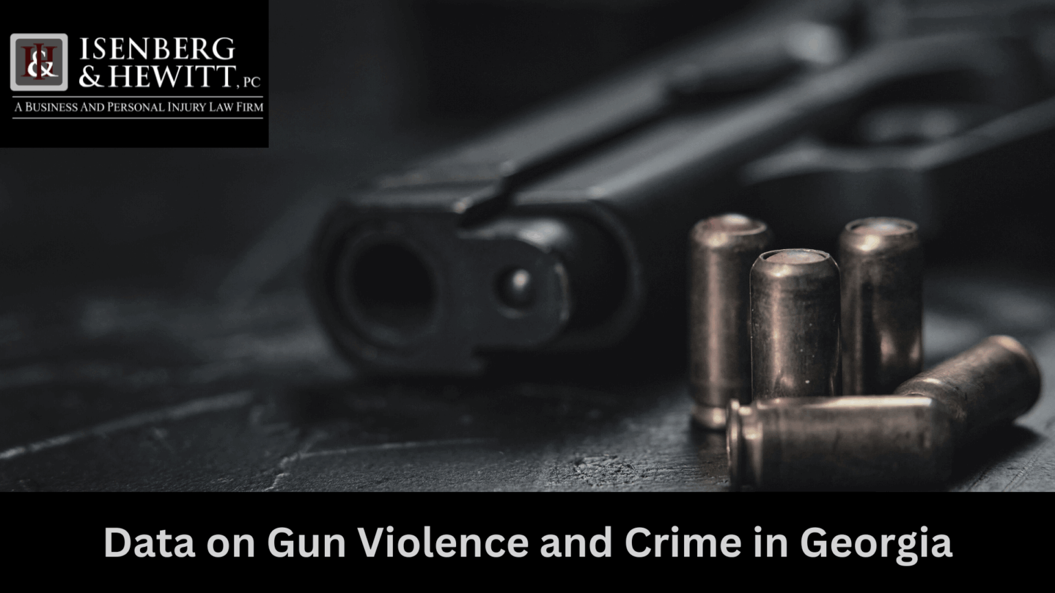 Data on Gun Violence and Crime in Georgia Today - Isenberg & Hewitt, PC